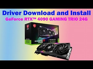 How to Download and Install Drivers for MSI GeForce RTX™ 4090 GAMING X TRIO 24G