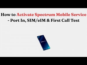 How to Activate Spectrum Mobile Service - Port In, SIM/eIM & First Call Test