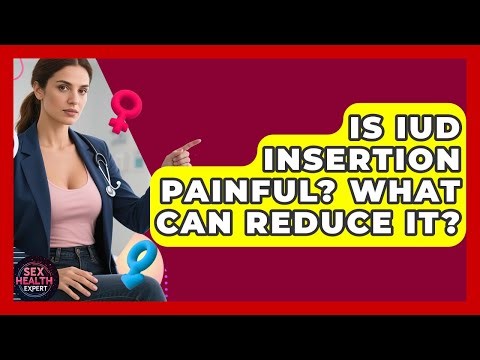 Is IUD Insertion Painful? What Can Reduce It? - Sex Health Expert