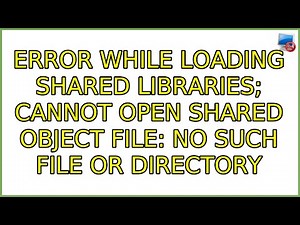 Error while loading shared libraries; cannot open shared object file: No such file or directory