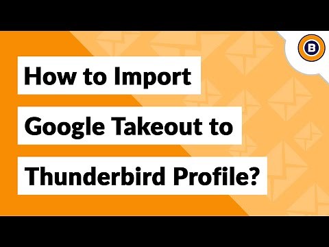 Import Google Takeout to Thunderbird Profile with Mailbox Items Effortlessly