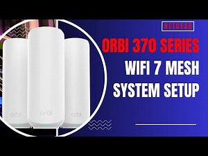 How to Setup Orbi 370 Series WiFi 7 Mesh System?