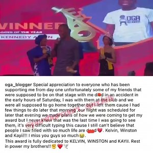 Blogger, Oga blogger dedicates award to Kelvin, Winston and kayi. His late friends who lost their lives in the earlier hours of Saturday. Kennedy also known as ‘oga blogger’ won blogger of the year yesteday in Lagos. His friends were supposed to go to Lagos with him to pick up the award. So sad. _ #portharcourtspecials | Portharcourt Specials