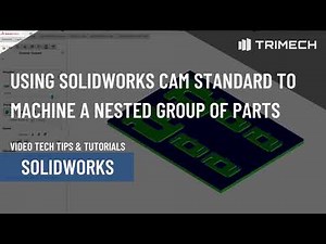 Using SOLIDWORKS CAM Standard to Machine a Nested Group of Parts