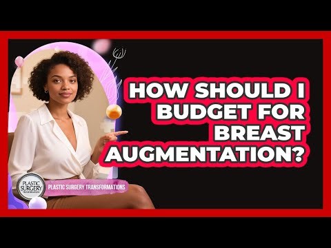 How Should I Budget For Breast Augmentation?