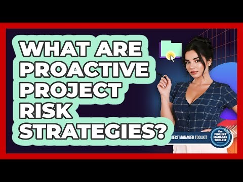 What Are Proactive Project Risk Strategies?