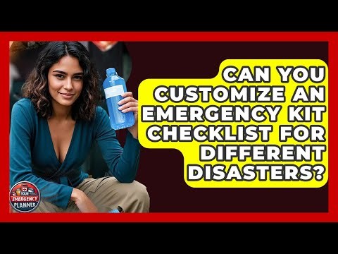 Can You Customize an Emergency Kit Checklist for Different Disasters? | Your Emergency Planner
