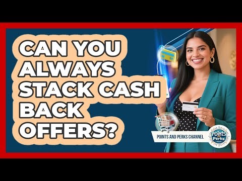 Can You Always Stack Cash Back Offers? - Points and Perks Channel