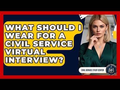 What Should I Wear For A Civil Service Virtual Interview? - Civil Service Study Center