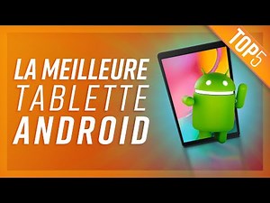 TOP5 : MEILLEURE TABLETTE ANDROID