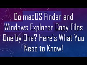 Do macOS Finder and Windows Explorer Copy Files One by One? Here's What You Need to Know!