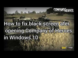 How to fix any Company of heroes any version black screen after running
