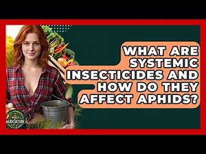 What Are Systemic Insecticides And How Do They Affect Aphids? - The World of Agriculture