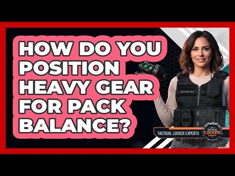 How Do You Position Heavy Gear For Pack Balance?