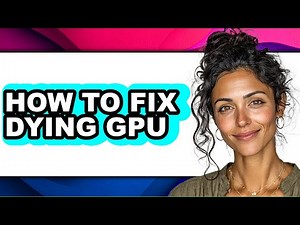 How to Fix Dying Gpu - Full Guide