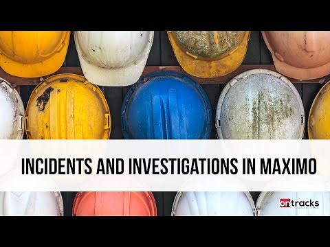Using IBM Maximo to Track Incidents and Investigations