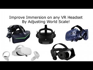 Improve Immersion on any VR Headset By Adjusting World Scale!