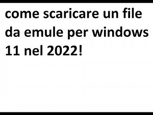 Come scaricare un film su emule per windows 11 nel 2022!