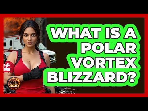 What Is A Polar Vortex Blizzard? - Man vs. Disaster