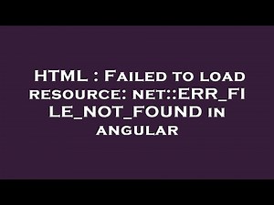 HTML : Failed to load resource: net::ERR_FILE_NOT_FOUND in angular