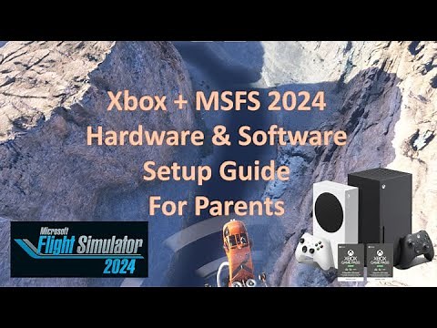 Xbox + MSFS 2024 Hardware & Software Setup Guide for Parents