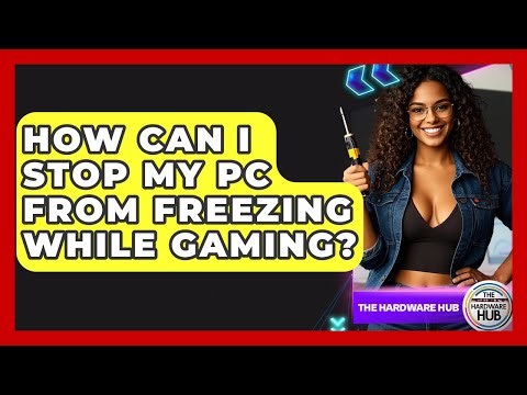 How Can I Stop My PC From Freezing While Gaming? - The Hardware Hub