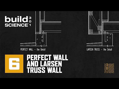 Build Science 301 - Ep.6 | Perfect Wall & Larsen Truss Wall