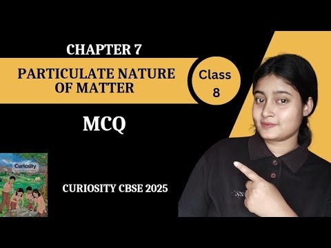 Class 8 Science | Particulate nature of Matter MCQ | Chapter 7 Explanation | Curiosity