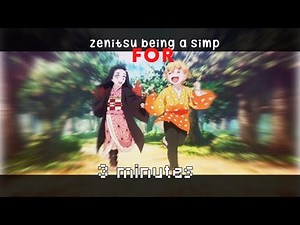 Zenitsu Being A Simp for 3 Minutes