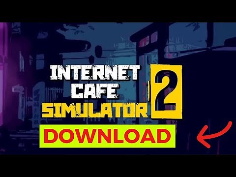 Download Internet Cafe Simulator 2 PC (Step-by-Step)
