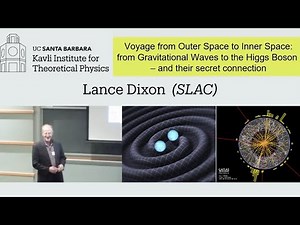 Voyage from Outer Space to Inner Space: From Gravitational Waves to the Higgs.. | Lance Dixon (SLAC)