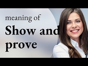 Show and Prove: Mastering the Meaning and Usage in English