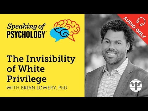 The invisibility of White privilege, with Brian Lowery, PhD | Speaking of Psychology