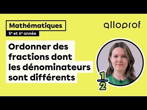 Ordonner des fractions dont les dénominateurs sont différents | Mathématiques | Alloprof