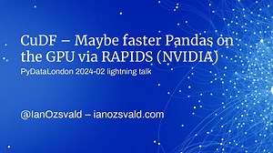 CuDF – Maybe faster Pandas on the GPU via RAPIDS (NVIDIA)