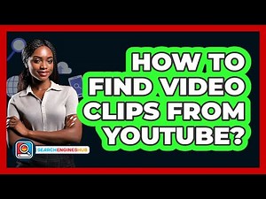 How To Find Video Clips From YouTube?