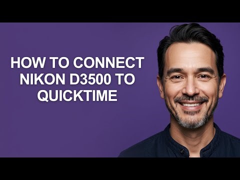 How to Connect Nikon D3500 to Quicktime - KevinHowTo