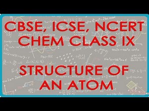 Structure of an Atom - Atom - Chemistry - Class 9/IX - ISCE,CBSE