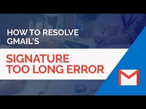 How to resolve Gmail's "Signature Too Long" error message