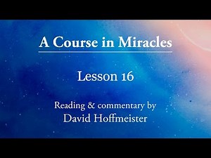 ACIM Lesson 16 "I have no neutral thoughts" Plus Text with David Hoffmeister A Course in Miracles