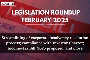 LEGISLATION ROUNDUP FEBRUARY 2025: Streamlining of corporate insolvency resolution process; compliance with Investor Charter; Income-tax Bill, 2025 proposed; and more