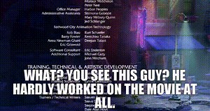 What? You see this guy? He hardly worked on the movie at all.