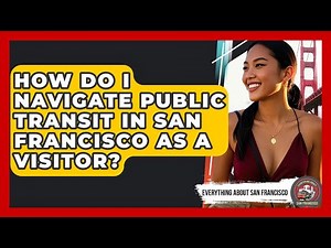 How Do I Navigate Public Transit in San Francisco as a Visitor? - Everything About San Francisco
