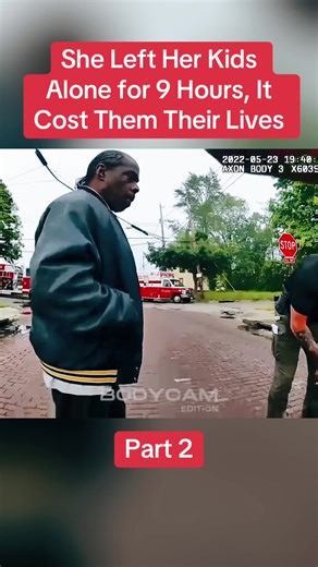 She Left Her Kids Alone for 9 Hours, It Cost Them Their Lives Part 2 #cops #copsoftiktok #police #bodycam #crime