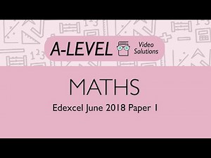 Maths A-level - June 2018 Paper 1 | PMT Education