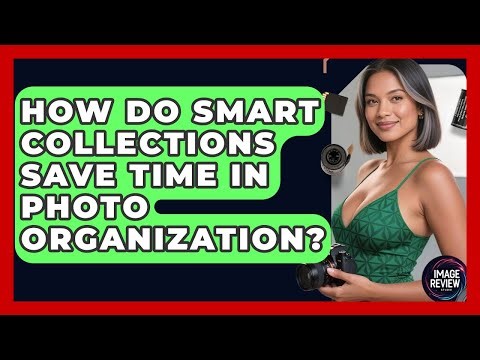How Do Smart Collections Save Time In Photo Organization? - Image Review Studio
