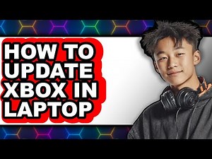 How to Update Xbox in Laptop - Easy Guide