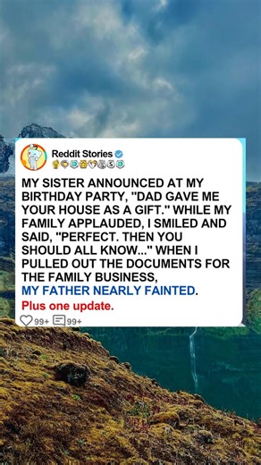 311K views · 1.8K reactions | My sister announced at my birthday party, dad gave me your house as a gift. While my family applauded, I smiled and said, perfect. Then you should all know. When I pulled out the documents for the family business, my father nearly fainted. #reels #askreddit #redditstories #reddit #redditposts #aita #WIBTA #redditstorie #aitah | Viral Way 3.5 | Facebook