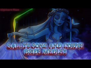 Nightcore - Sally's Song And Corpse Bride Medley《 lyrics 》