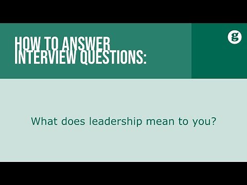 How to answer the interview question: What does leadership mean to you?